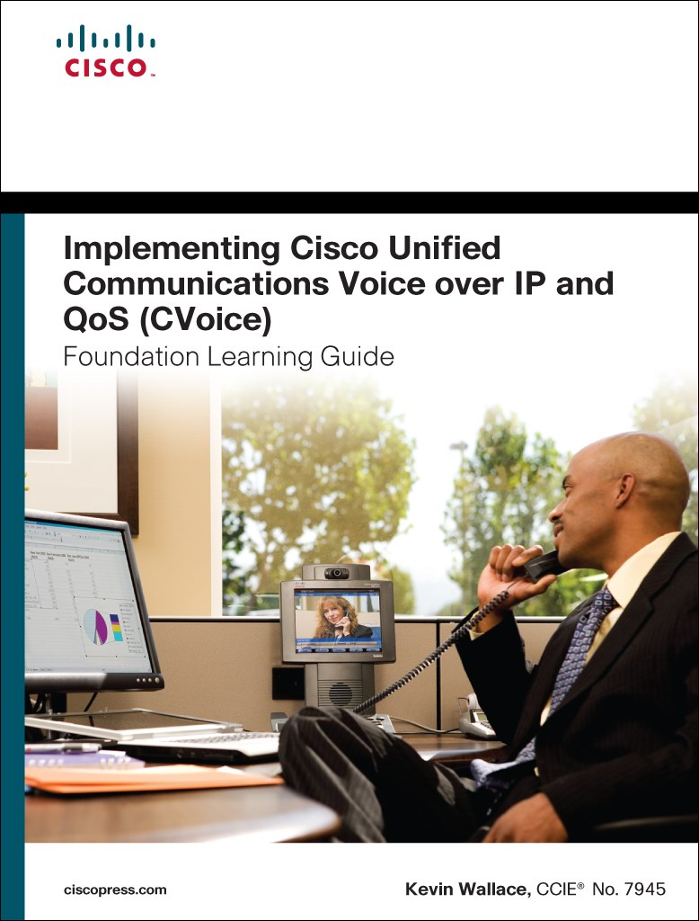 Implementing Cisco Unified Communications Voice over IP and QoS (Cvoice) Foundation Learning ...