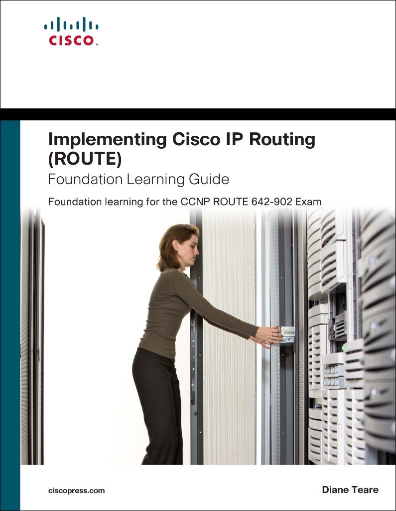 Implementing Cisco IP Routing (ROUTE) Foundation Learning Guide: Foundation learning for the ...