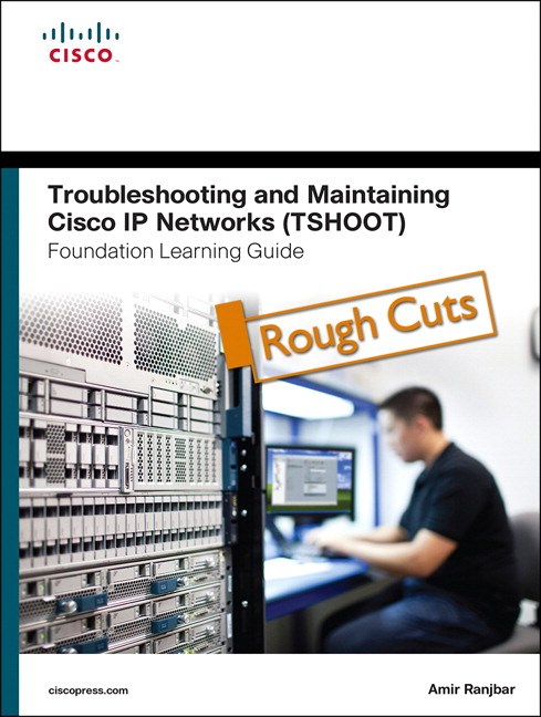 Troubleshooting and Maintaining Cisco IP Networks (TSHOOT) Foundation ...