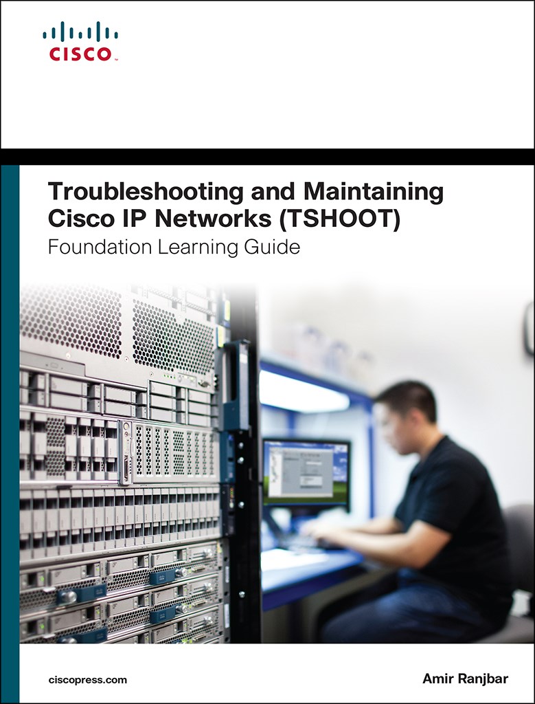 Troubleshooting and Maintaining Cisco IP Networks (TSHOOT) Foundation Learning Guide: (CCNP ...