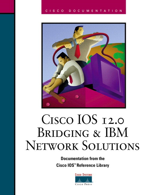 Cisco Ios 12 0 Bridging And Ibm Network Solutions Cisco Press
