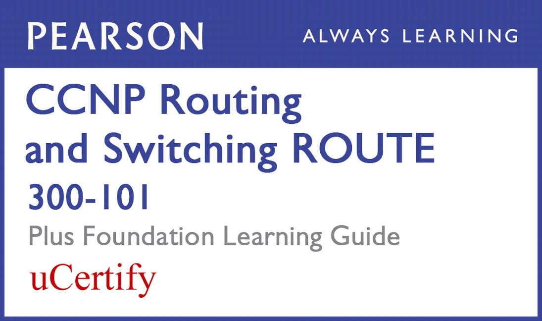CCNP Routing and Switching ROUTE 300-101 Pearson uCertify Course and Foundation Learning Guide ...